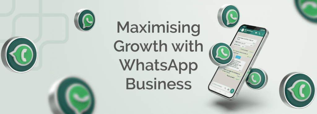 Maximising Growth with WhatsApp Business